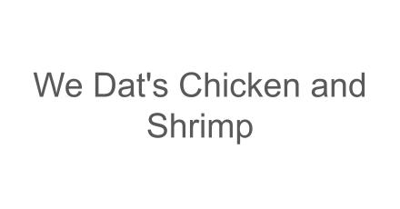 We Dat's Chicken and Shrimp Near Me - Pickup and Delivery